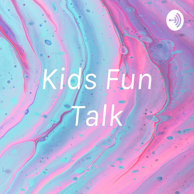 Kids Fun Talk • A podcast on Spotify for Podcasters