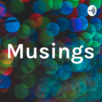 Musings • A podcast on Spotify for Podcasters