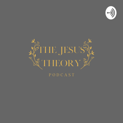 The Jesus Theory Podcast • A podcast on Spotify for Podcasters