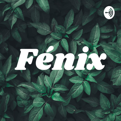 Fénix • A podcast on Spotify for Creators