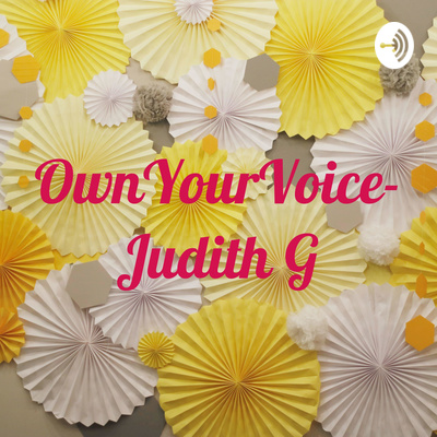 OwnYourVoice- Judith G • A podcast on Spotify for Creators