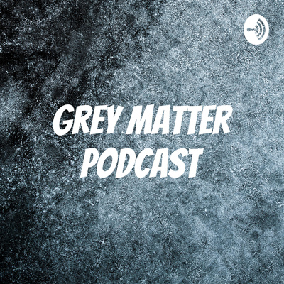 Grey Matter Podcast • A podcast on Spotify for Creators