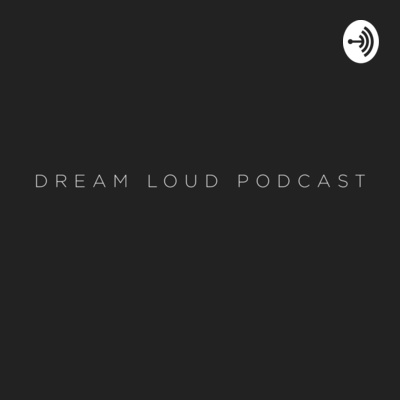 Dream Loud Podcast • A podcast on Spotify for Podcasters