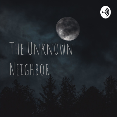 The Unknown Neighbor • A podcast on Spotify for Podcasters
