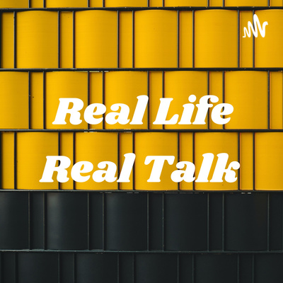 Real Life Real Talk • A podcast on Spotify for Podcasters
