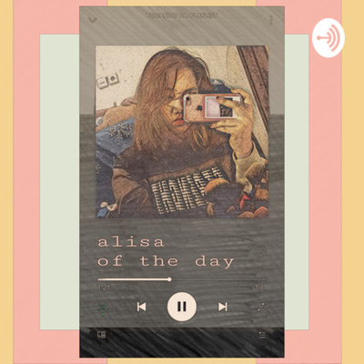 alisa of the day • A podcast on Spotify for Podcasters
