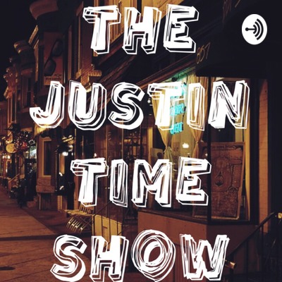 The Justin Time show • A podcast on Spotify for Creators