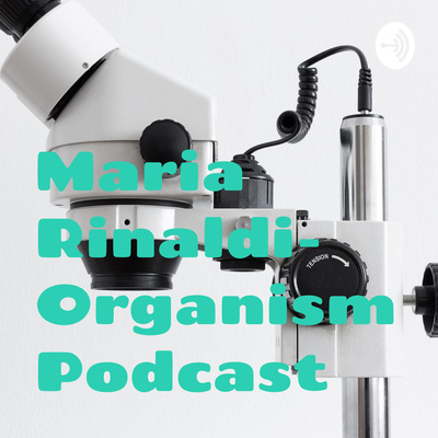 Maria Rinaldi- Organism Podcast • A podcast on Spotify for Creators