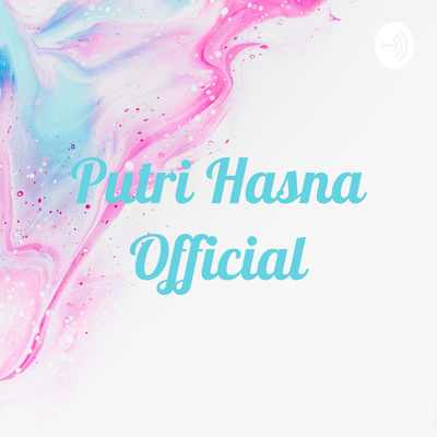 Putri Hasna Official • A podcast on Spotify for Podcasters