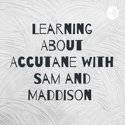Learning About Accutane with Sam and Maddison • A podcast on Spotify ...