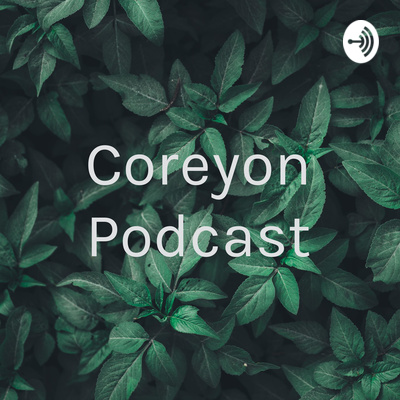 Coreyon Podcast • A podcast on Spotify for Creators