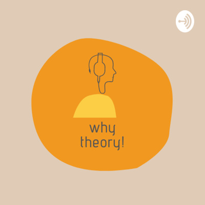 WHY THEORY • A podcast on Spotify for Creators