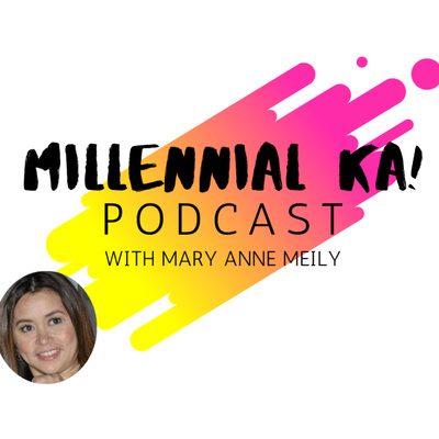 Millennial Ka! With Mary Anne Meily • A podcast on Spotify for Creators