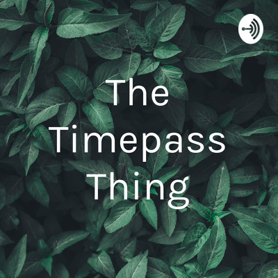 The Timepass Thing • A podcast on Spotify for Creators