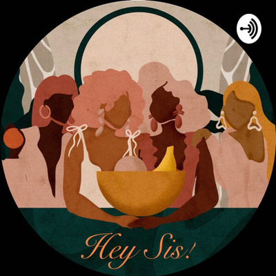 Hey Sis! • A podcast on Spotify for Creators