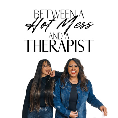 Between A Hot Mess And A Therapist • A podcast on Spotify for Podcasters