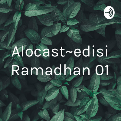 Alocast~edisi Ramadhan • A podcast on Spotify for Creators