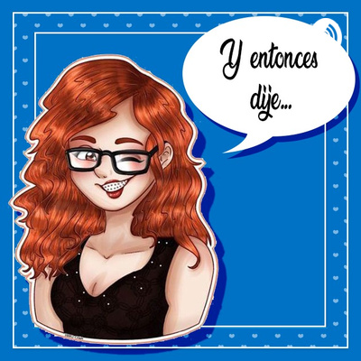Y entonces dije... • A podcast on Spotify for Creators