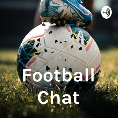 Football Chat • A podcast on Spotify for Creators