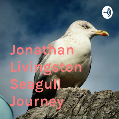 Jonathan Livingston Seagull Journey • A podcast on Spotify for Podcasters