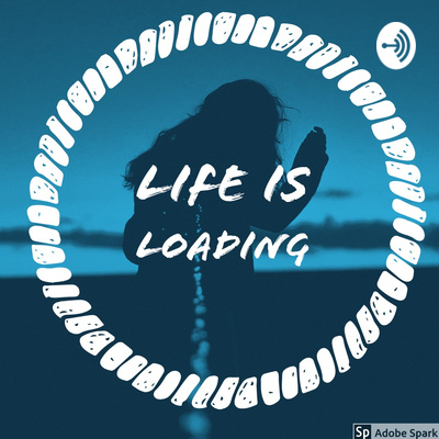 Life Is Loading • A podcast on Spotify for Creators