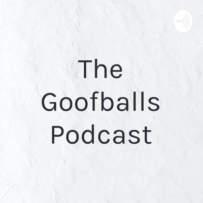 The Goofballs Podcast • A podcast on Spotify for Creators