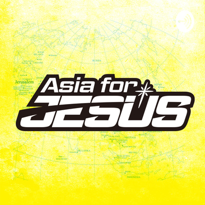 Asia for JESUS • A podcast on Spotify for Creators