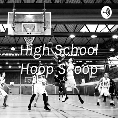 High School Hoop Scoop • A podcast on Spotify for Creators