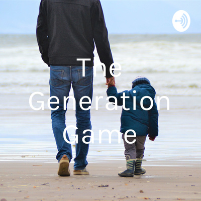 The Generation Game • A podcast on Spotify for Creators