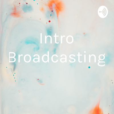 Intro Broadcasting • A podcast on Spotify for Podcasters