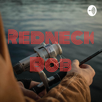 Redneck Bob • A podcast on Spotify for Creators