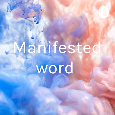 Manifested word • A podcast on Spotify for Creators