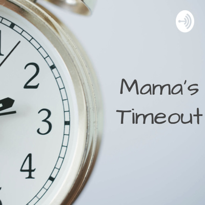 Mama’s Time Out • A podcast on Spotify for Podcasters