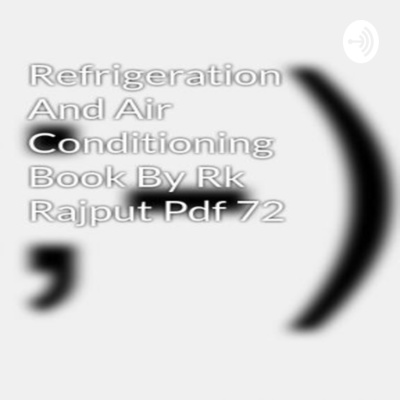 Refrigeration And Air Conditioning Book By Rk Rajput Pdf 72 • A podcast on Spotify for Podcasters