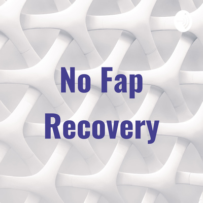 No Fap Recovery A Podcast On Spotify For Creators
