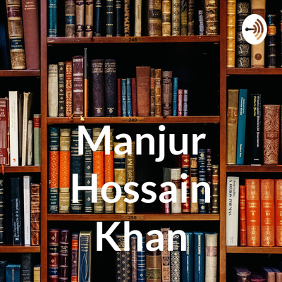 Manjur Hossain Khan • A podcast on Spotify for Creators