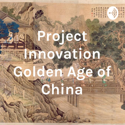 Project Innovation Golden Age of China • A podcast on Spotify for Creators