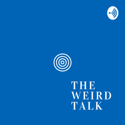 The weird talk • A podcast on Spotify for Podcasters