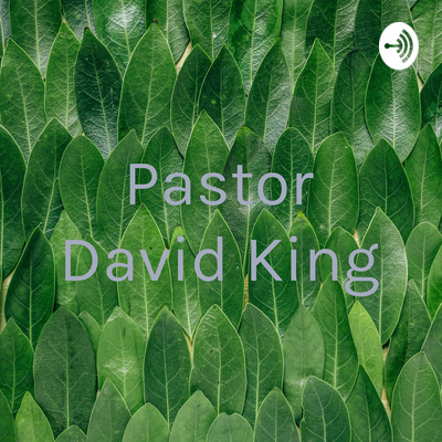 Pastor David King • A podcast on Spotify for Creators