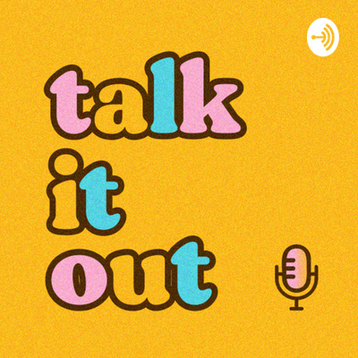 Talk It Out • A podcast on Spotify for Creators