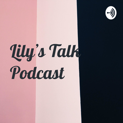 Lily's Talk Podcast • A podcast on Spotify for Creators