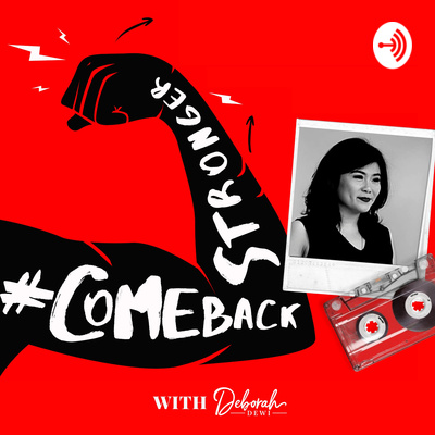 #ComebackStronger with Deborah Dewi • A podcast on Spotify for Podcasters