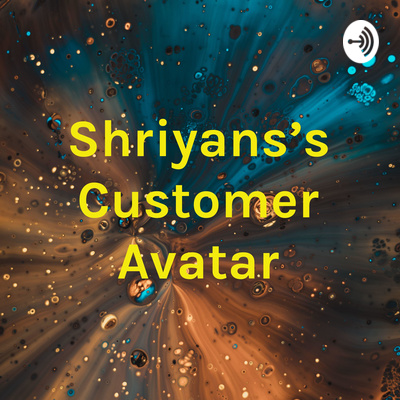 Shriyans's Customer Avatar • A podcast on Spotify for Creators