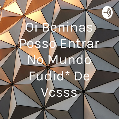 Oi Beninas Posso Entrar No Mundo Fudid* De Vcsss • A podcast on Spotify ...