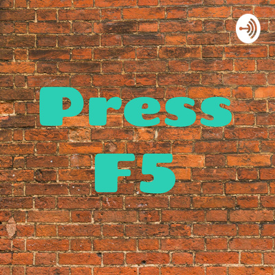 Press F5 • A podcast on Spotify for Creators
