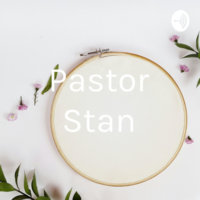 Pastor Stan • A podcast on Spotify for Creators
