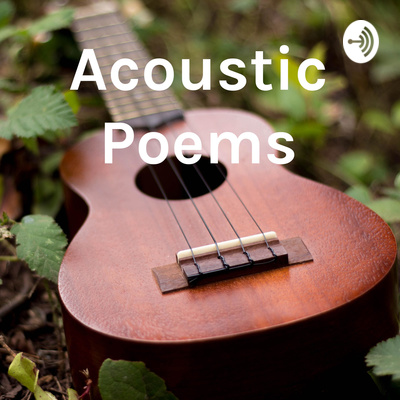 Acoustic Poems • A podcast on Spotify for Creators