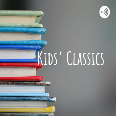 Kids' Classics • A podcast on Spotify for Creators