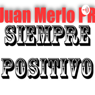 Juan Merlo PR Siempre Positivo • A podcast on Spotify for Creators