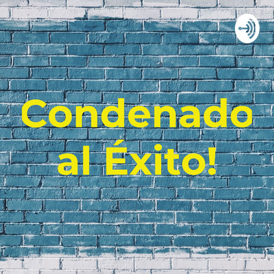 Condenado al Éxito! • A podcast on Spotify for Creators